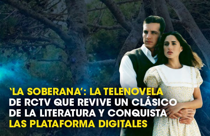 ‘La Soberana’: la telenovela de RCTV que revive un clásico de la literatura y conquista las ...